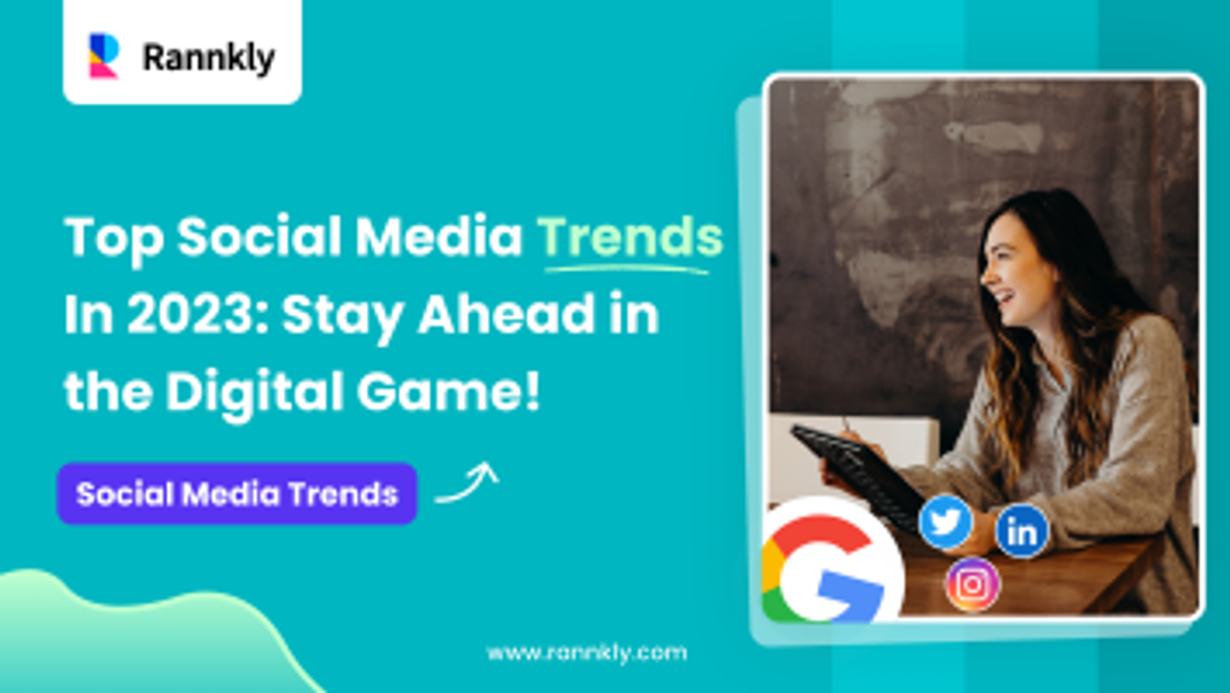Top Social Media Trends 2023: Stay Ahead In Digital